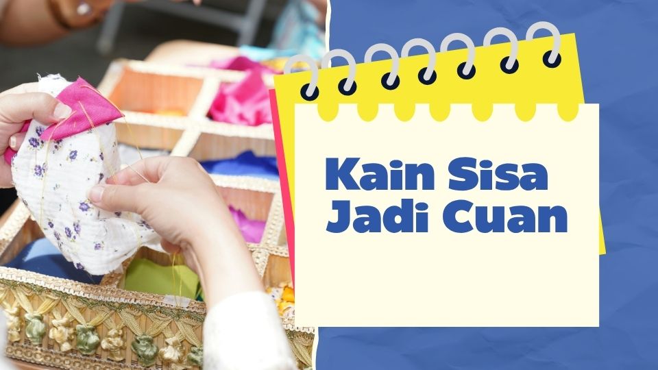 Kain Sisa Jadi Cuan: Ide DIY Fashion Buat KawanSAM yang Kreatif! – CV ...