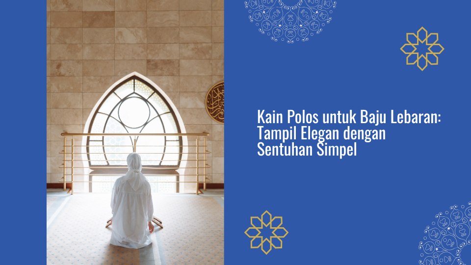 Kain Polos untuk Baju Lebaran: Tampil Elegan dengan Sentuhan Simpel ...