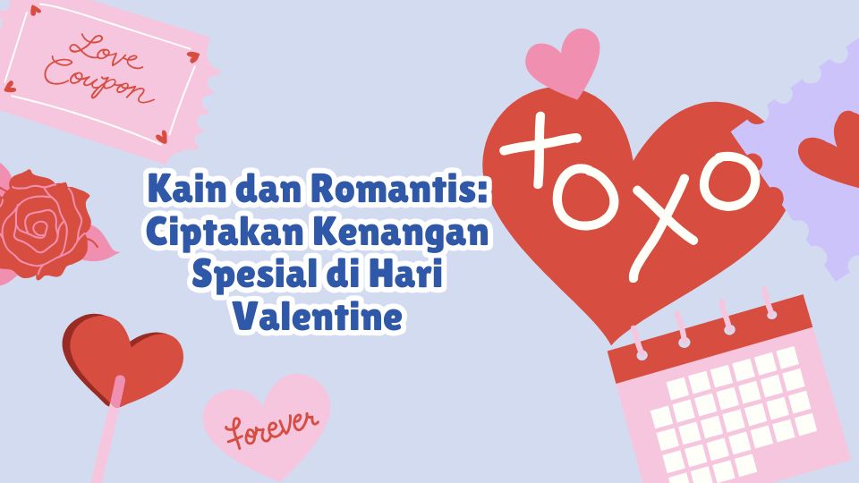 Kain dan Romantis: Ciptakan Kenangan Spesial di Hari Valentine – CV Samtex