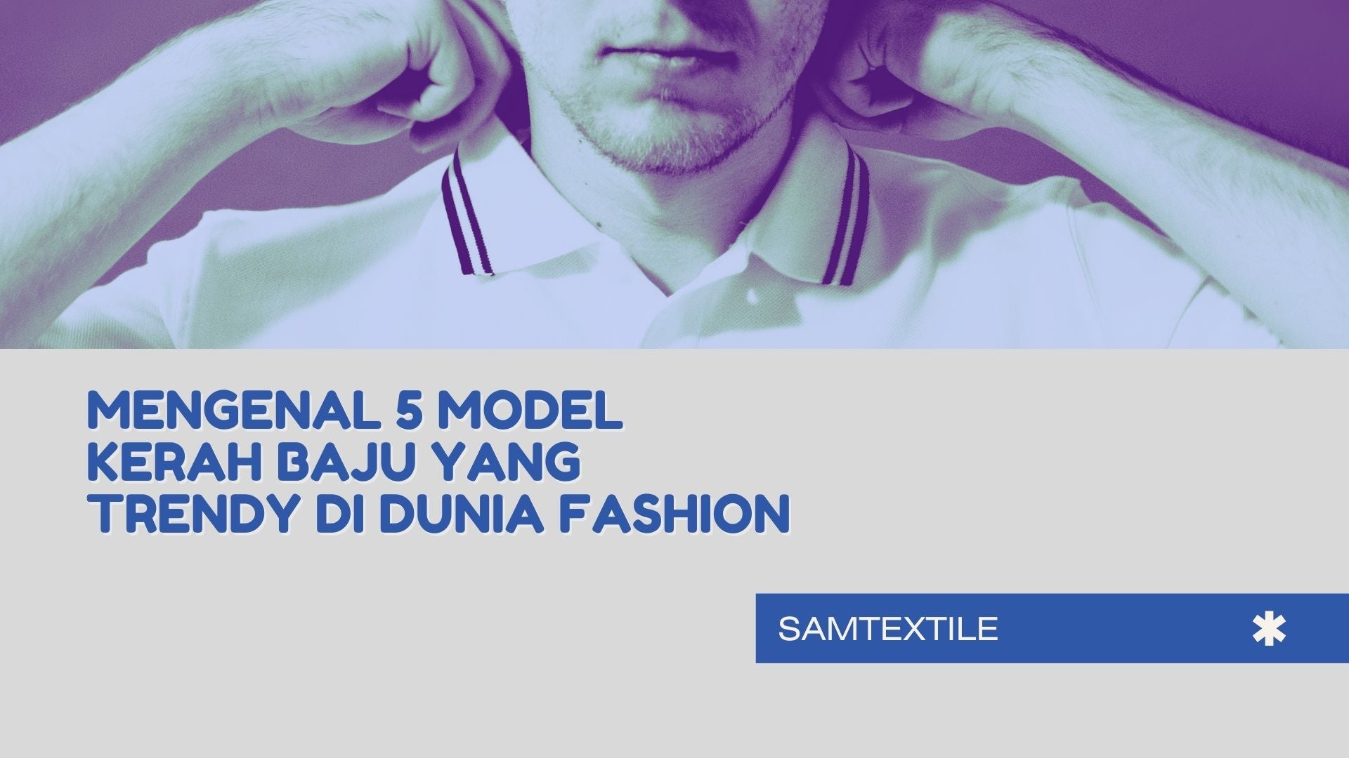 Mengenal 5 Model Kerah Baju yang Trendy di Dunia Fashion – CV Samtex